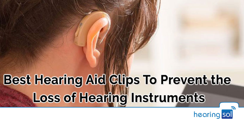 Best Hearing Aid Clips To Prevent The Loss of Hearing Instruments